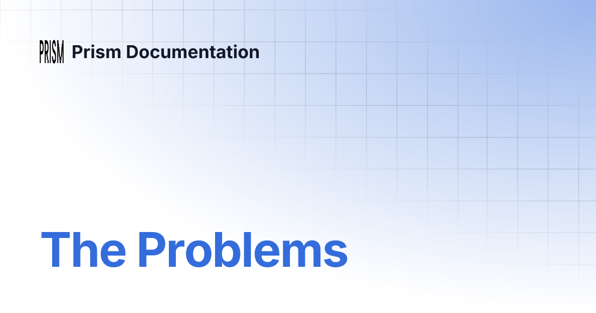 The Problems | Prism Documentation The Problems | Prism Documentation